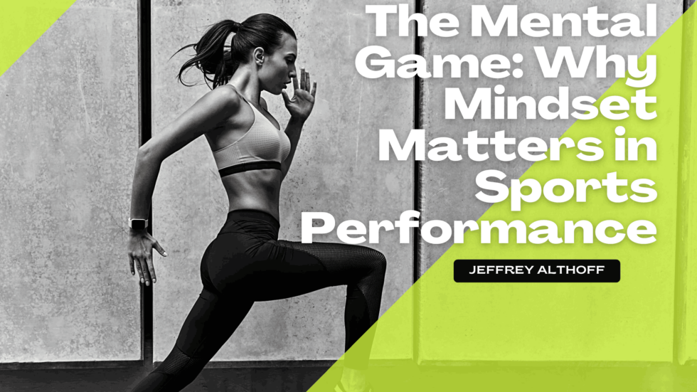 The Mental Game: Why Mindset Matters in Sports Performance | Jeff ...